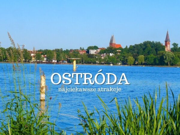 Ostróda atrakcje - TOP 10. Co warto zobaczyć w Ostródzie?
