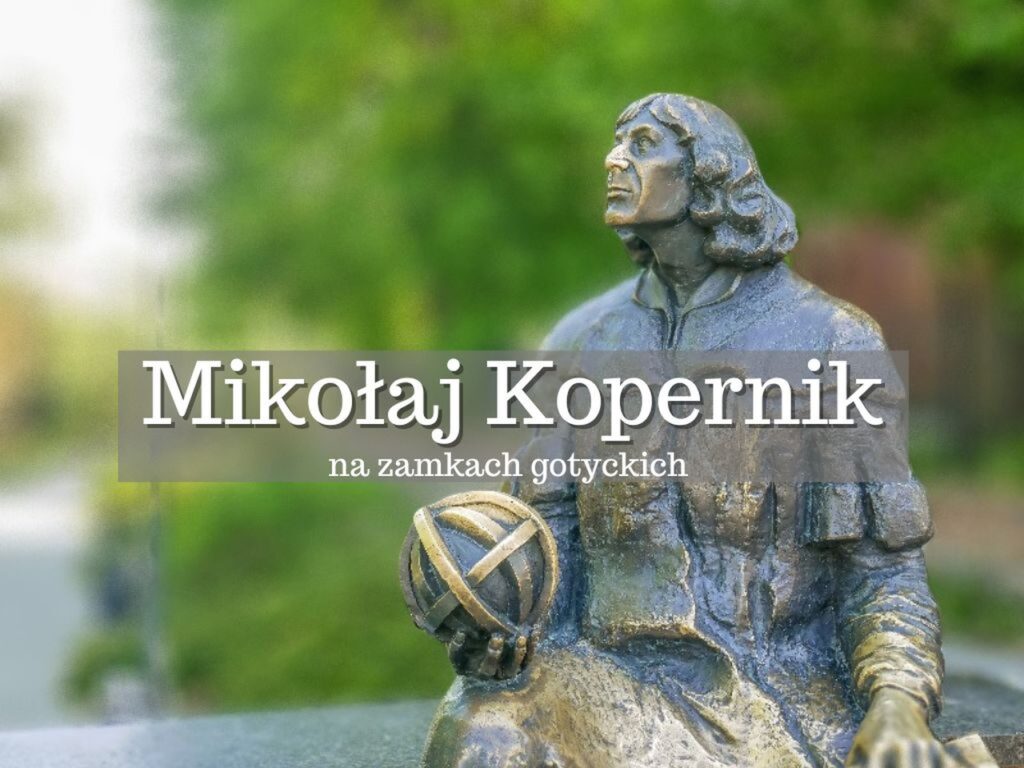 Mikołaj Kopernik na zamkach gotyckich. Historia i ciekawostki - Podróże ...